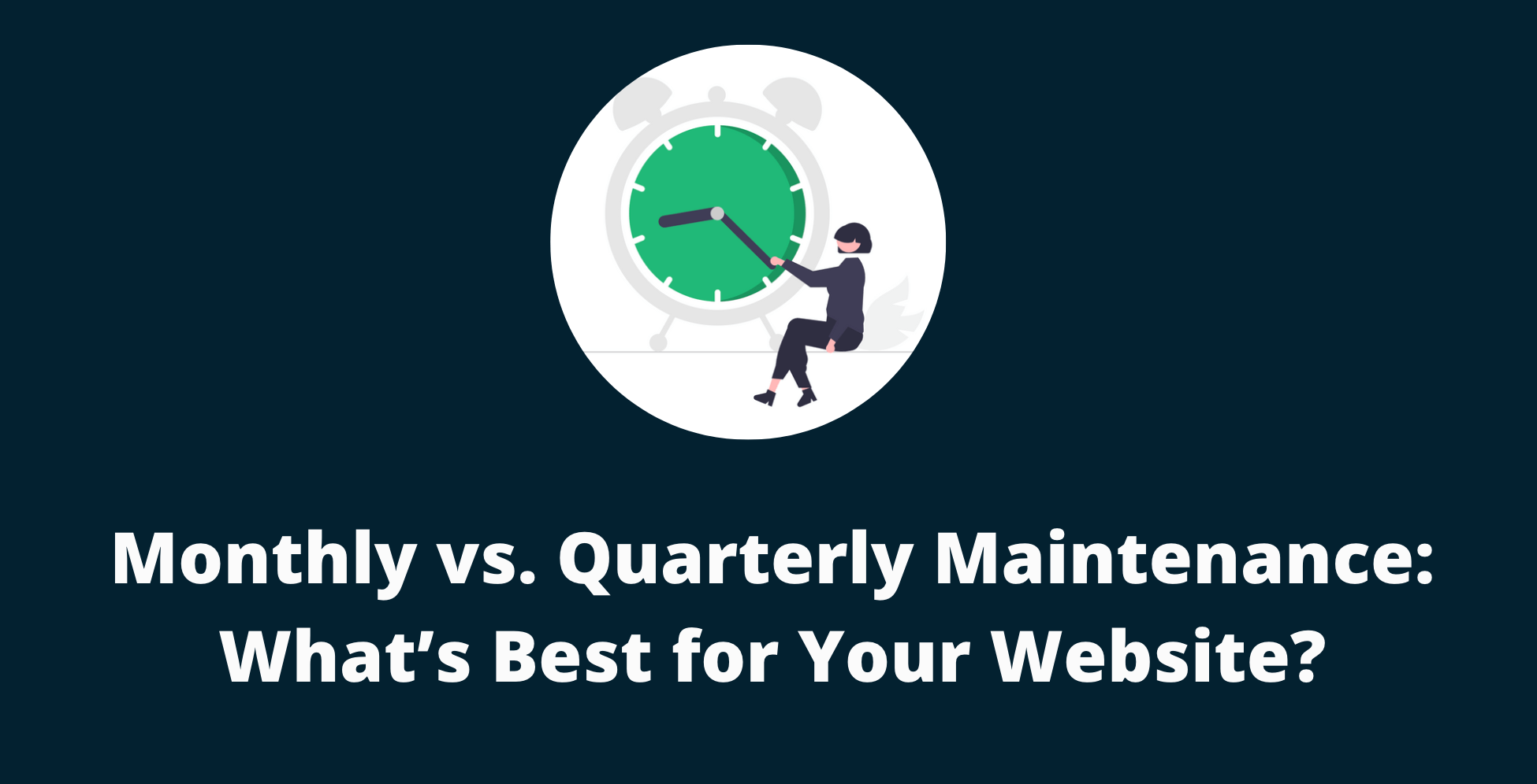Monthly vs. Quarterly Maintenance: What’s Best for Your Website?